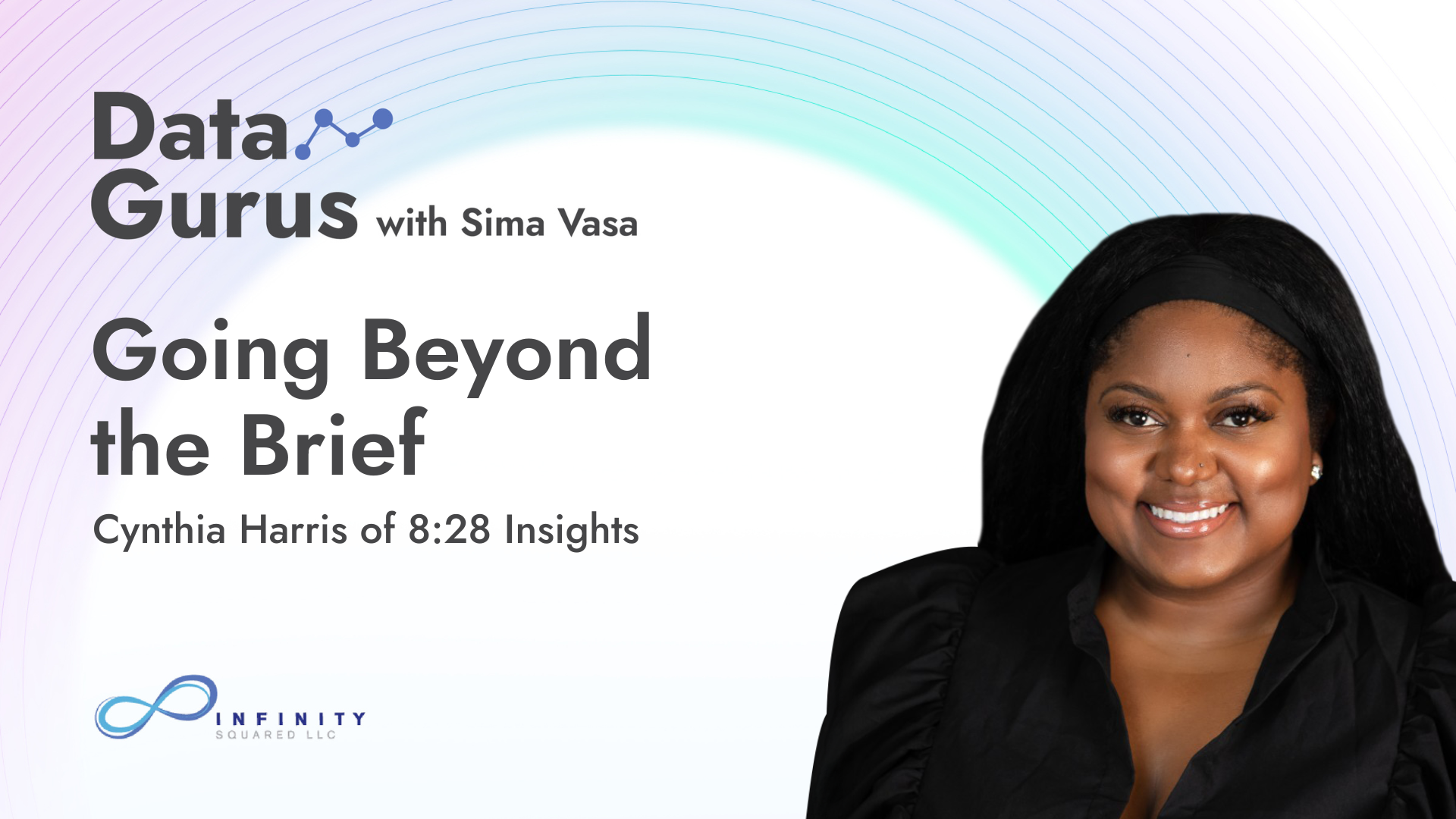 Going Beyond the Brief with Cynthia Harris of 8:28 Insights - Infinity Squared, LLC